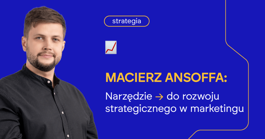 Macierz Ansoffa - czym jest? jak ją wykorzystać w procesie ...