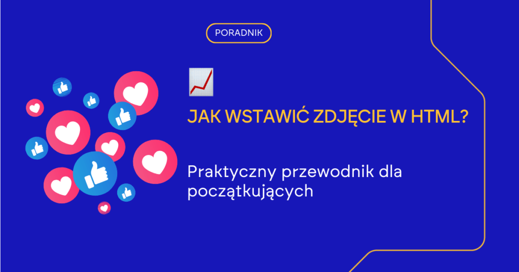 Jak wstawić zdjęcie w HTML? Praktyczny przewodnik dla początkujących ...